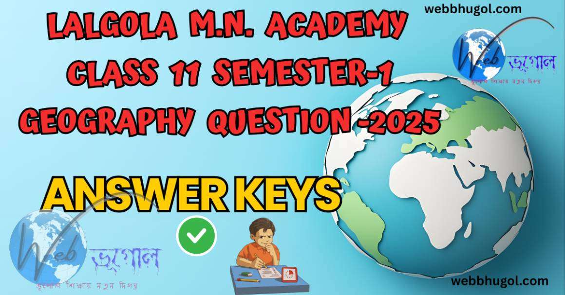 LALGOLA M.N. ACADEMY CLASS 11 SEMESTER-1 GEOGRAPHY QUESTION -2025 ANSWER KEYS - webbhugol.com