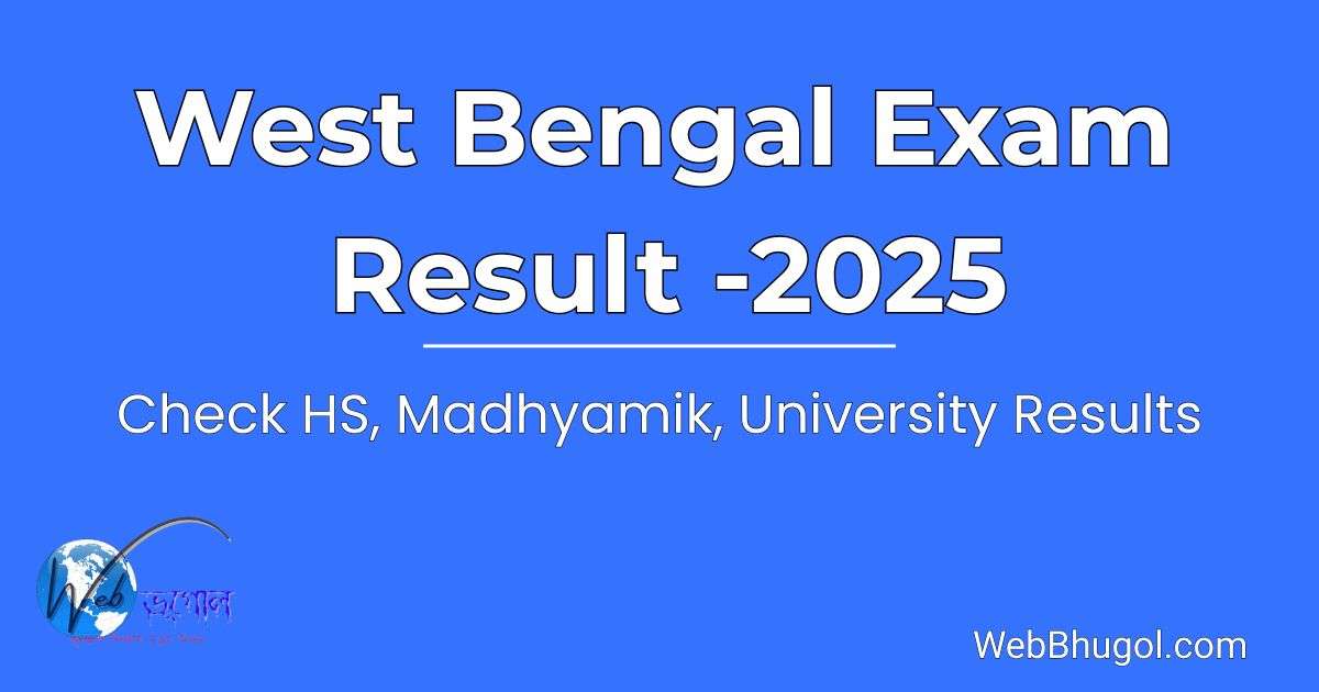 West Bengal Exam Result 2025 - HS, Madhyamik, University & Board Results - webbhugol.com